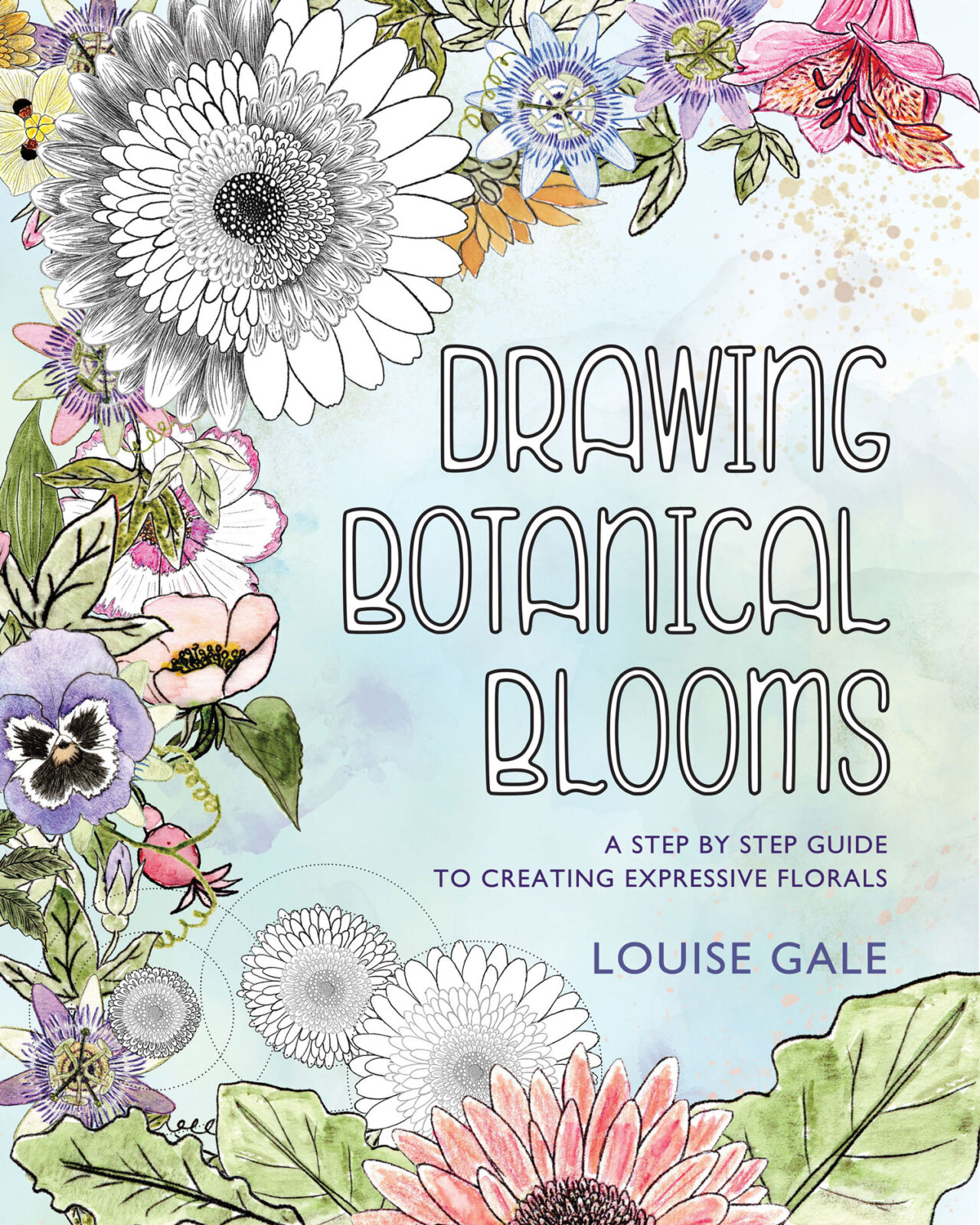 Drawing Botanical Blooms Book | Louise Gale Mixed Media Botanical ...